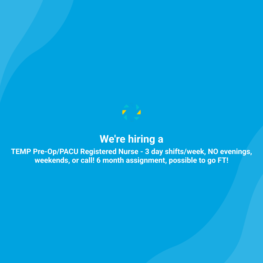 TEMP Pre-Op/PACU Registered Nurse - 3 day shifts/week, NO evenings ...
