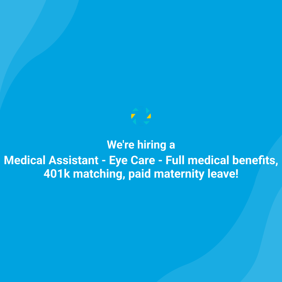 Medical Assistant - Eye Care - Full medical benefits, 401k matching ...